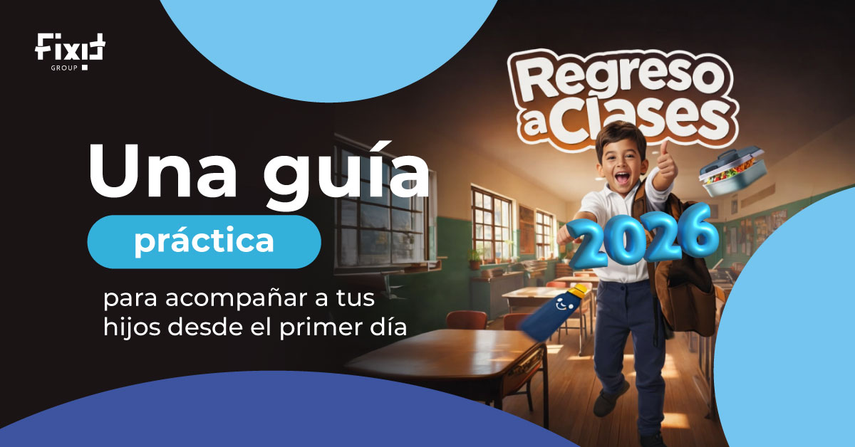 Guía práctica para padres en este Regreso a Clases 2026 | Fixit Group